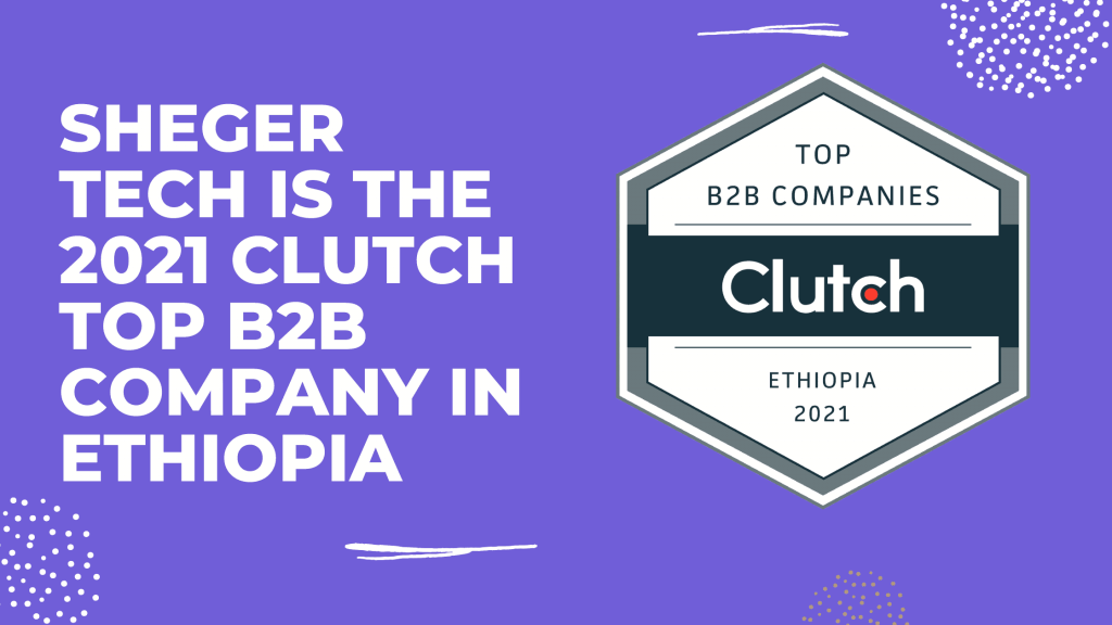 Sheger Tech is The 2021 Clutch Top B2B Company in Ethiopia - Website Design Company in Ethiopia ...